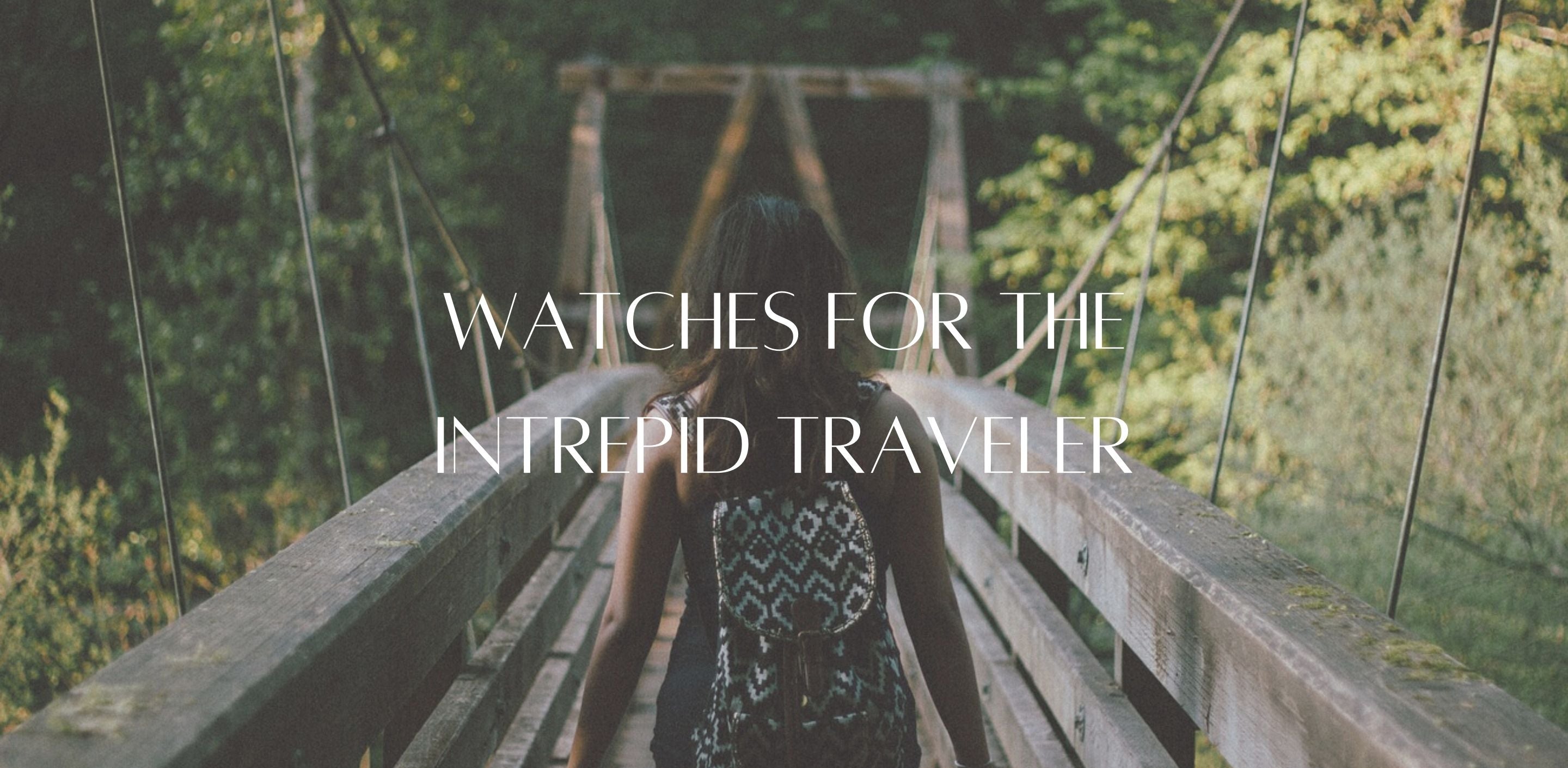 Watches for the intrepid Traveler | Stylish Watches for every occasion ...
